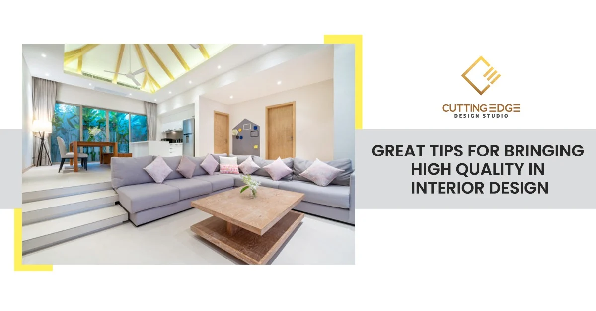 Great Tips For Bringing High Quality In Interior Designs